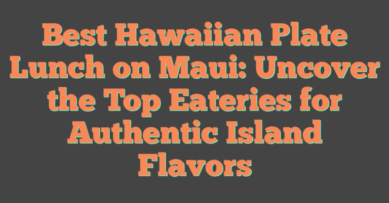 Best Hawaiian Plate Lunch On Maui: Uncover The Top Eateries For ...