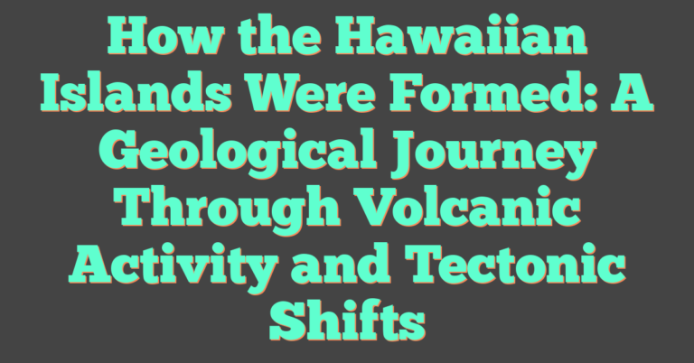 How The Hawaiian Islands Were Formed: A Geological Journey Through ...