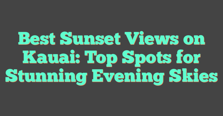 Best Sunset Views On Kauai: Top Spots For Stunning Evening Skies