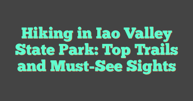 Hiking In Iao Valley State Park: Top Trails And Must-See Sights