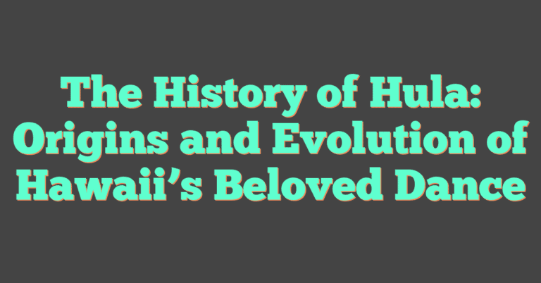 The History Of Hula: Origins And Evolution Of Hawaii’s Beloved Dance