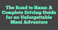 The Road To Hana: A Complete Driving Guide For An Unforgettable Maui ...