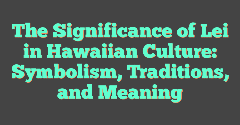 The Significance Of Lei In Hawaiian Culture: Symbolism, Traditions, And ...
