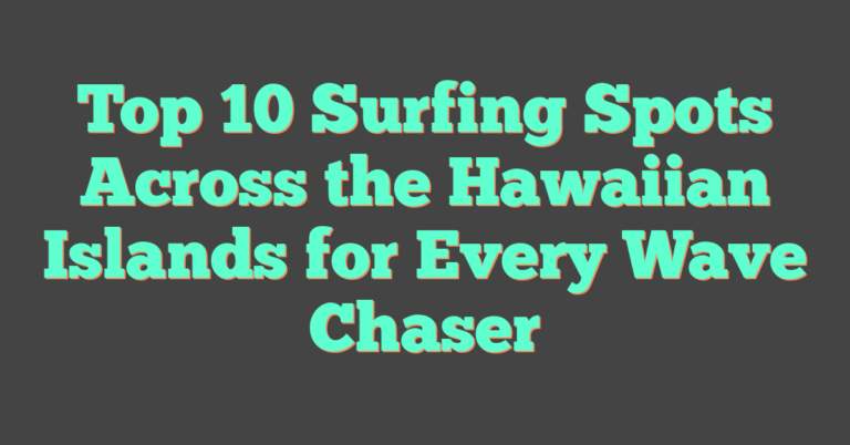 Top 10 Surfing Spots Across The Hawaiian Islands For Every Wave Chaser