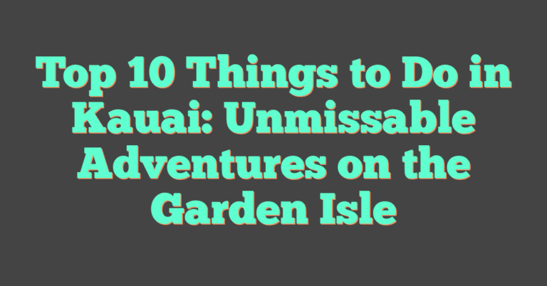 Top 10 Things To Do In Kauai: Unmissable Adventures On The Garden Isle