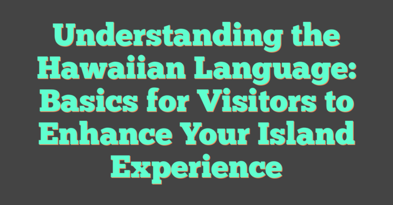 Understanding The Hawaiian Language: Basics For Visitors To Enhance ...