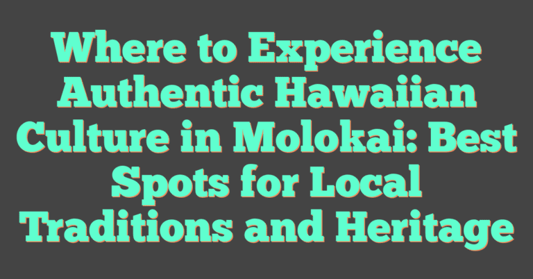 Where To Experience Authentic Hawaiian Culture In Molokai: Best Spots ...
