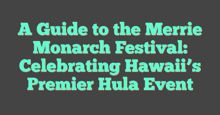 A Guide To The Merrie Monarch Festival: Celebrating Hawaii’s Premier ...