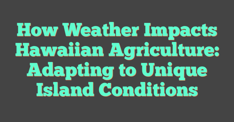 How Weather Impacts Hawaiian Agriculture: Adapting To Unique Island ...