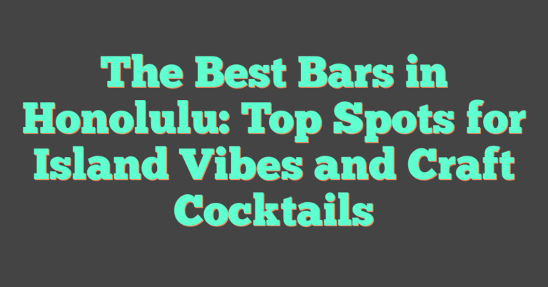 The Best Bars In Honolulu: Top Spots For Island Vibes And Craft Cocktails