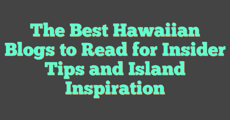The Best Hawaiian Blogs To Read For Insider Tips And Island Inspiration