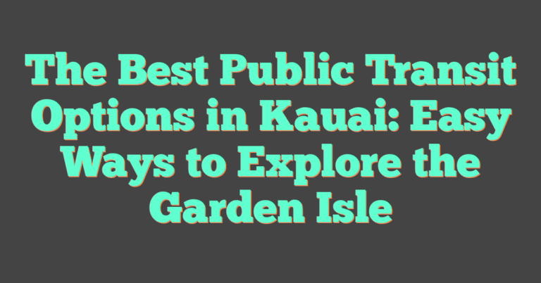 The Best Public Transit Options In Kauai: Easy Ways To Explore The ...