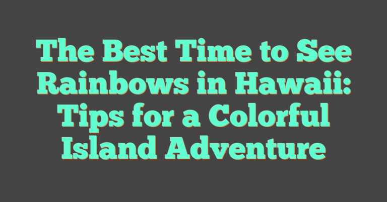The Best Time To See Rainbows In Hawaii: Tips For A Colorful Island ...