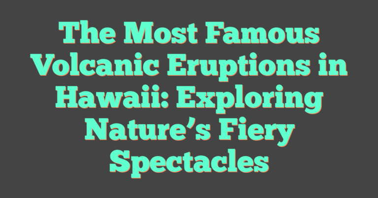 The Most Famous Volcanic Eruptions In Hawaii: Exploring Nature’s Fiery ...