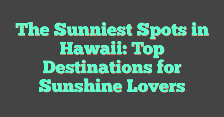 The Sunniest Spots In Hawaii: Top Destinations For Sunshine Lovers