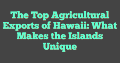 The Top Agricultural Exports Of Hawaii: What Makes The Islands Unique