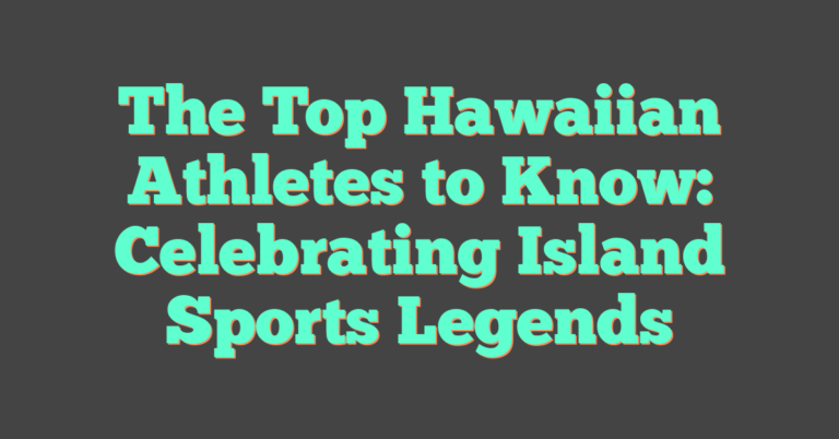 The Top Hawaiian Athletes To Know: Celebrating Island Sports Legends