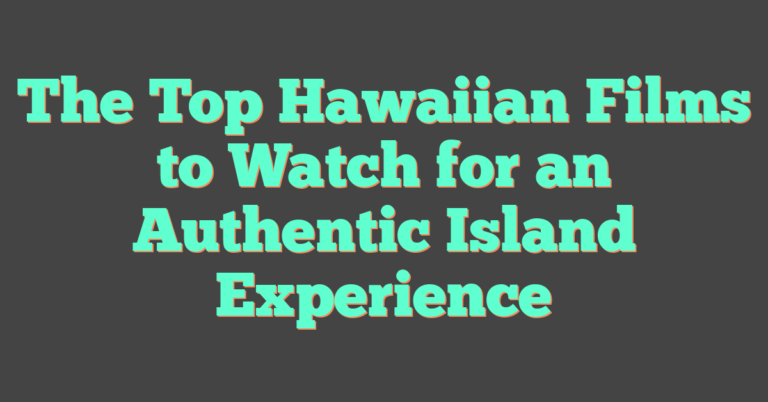 The Top Hawaiian Films To Watch For An Authentic Island Experience