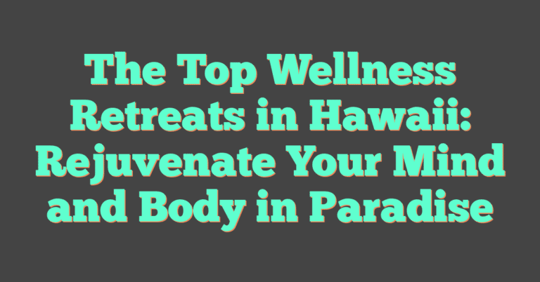The Top Wellness Retreats In Hawaii: Rejuvenate Your Mind And Body In ...